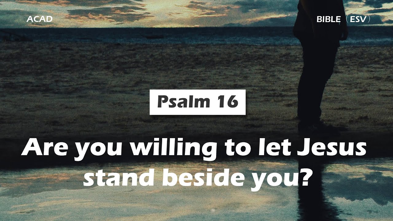 Psalm 16】Are you willing to let Jesus stand beside you? ｜ACAD Bible ...