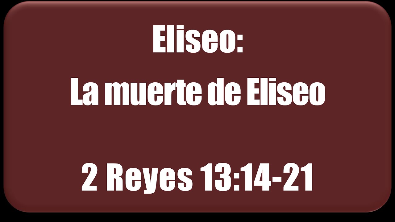 0337 Eliseo: La muerte de Eliseo (2 Reyes 13:14-21) - YouTube