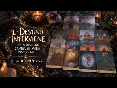Il Destino Interviene. Una Situazione Cambia In Modo Inaspettato 14-20 Settembre 2026🔮
