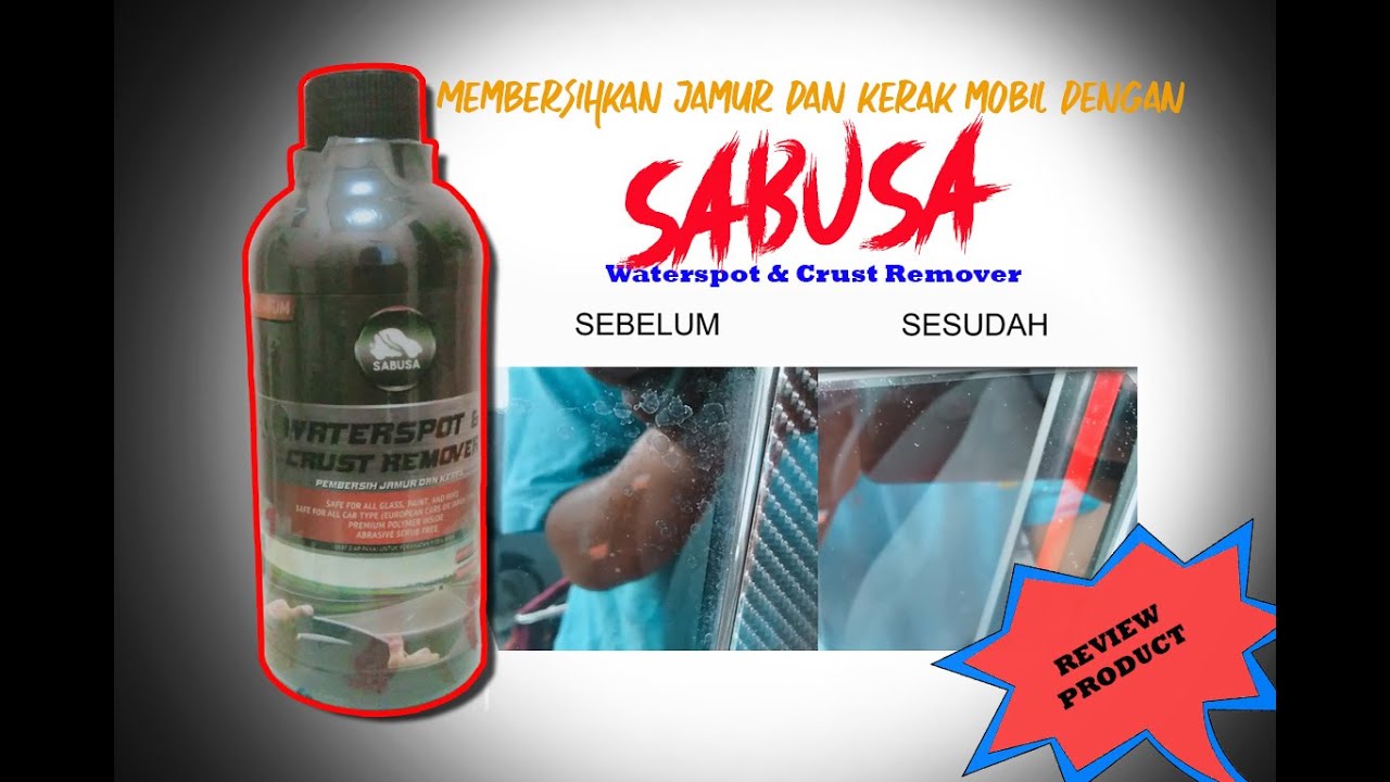 Membersihkan Jamur Kaca & Kerak Mobil || Review Sabusa Waterspot ...