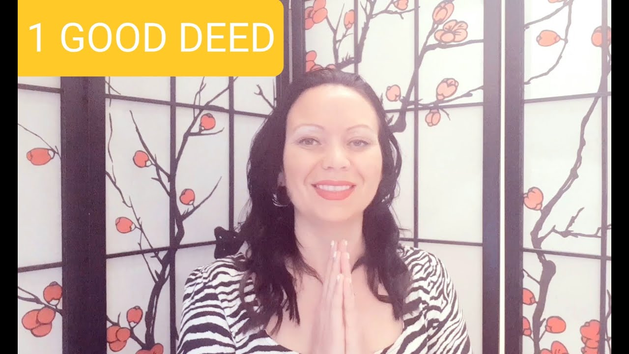 Why you should do ONE GOOD DEED every day ( OPEN up your arms to get ...