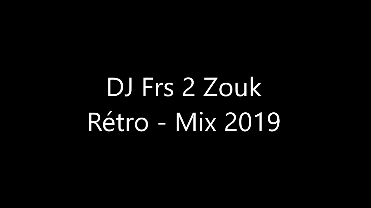 DJ Frs 2 Zouk Rétro - Mix 2019 - YouTube