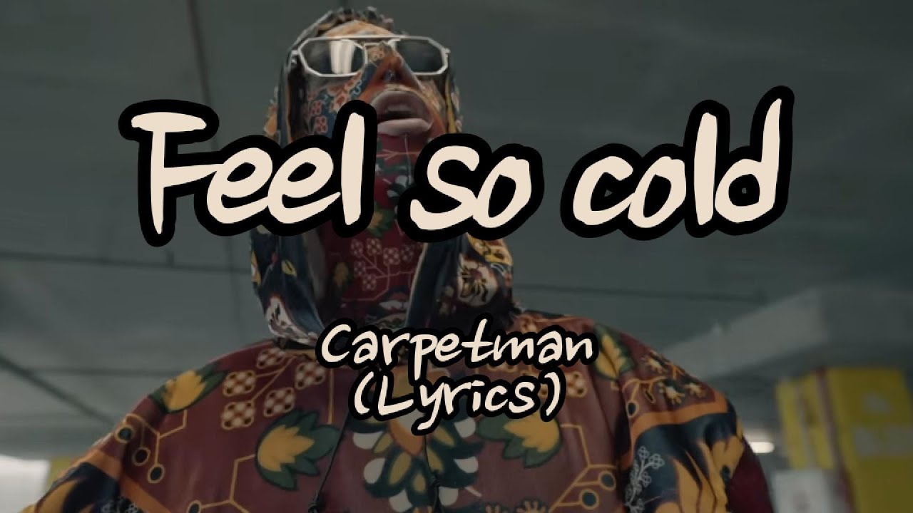 Carpetman – Feel so cold(Lyrics) - YouTube