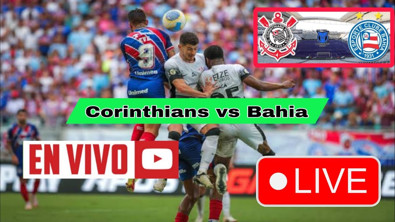 Corinthians vs Bahia LIVE SCORE UPDATE 🔴Live Match Today ⚽ D NEWS ...