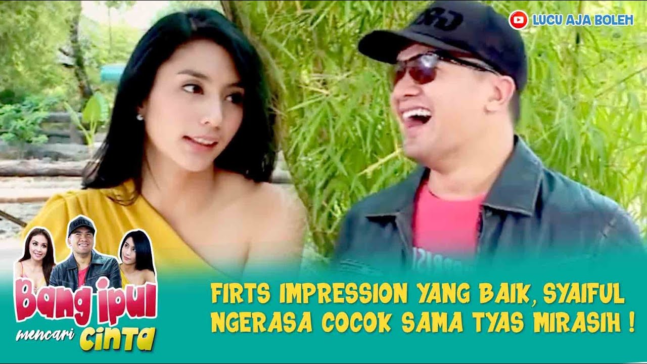 FIRTS IMPRESSION YANG BAIK, SYAIFUL NGERASA COCOK SAMA TYAS MIRASIH ! - BANG IPUL MENCARI CINTA ...