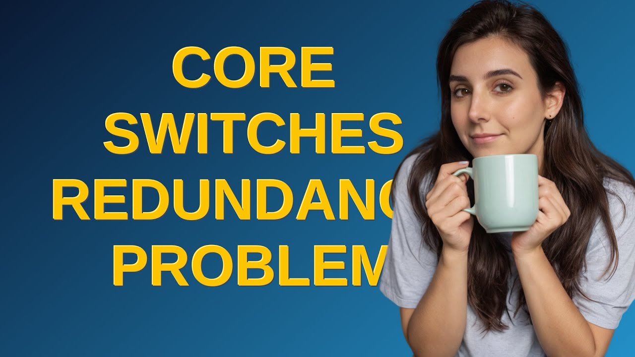 Networkengineering: Core Switches Redundancy Problem - YouTube