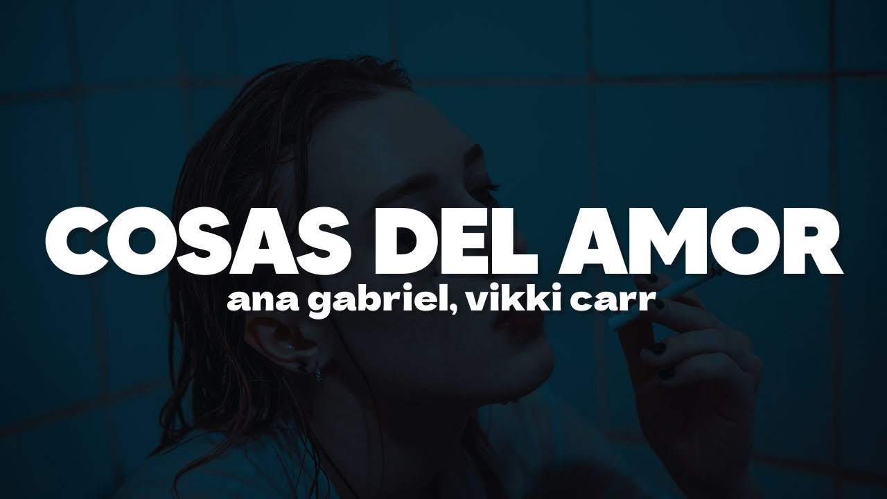 Ana Gabriel & Vikki Carr - Cosas del Amor | Letra - YouTube