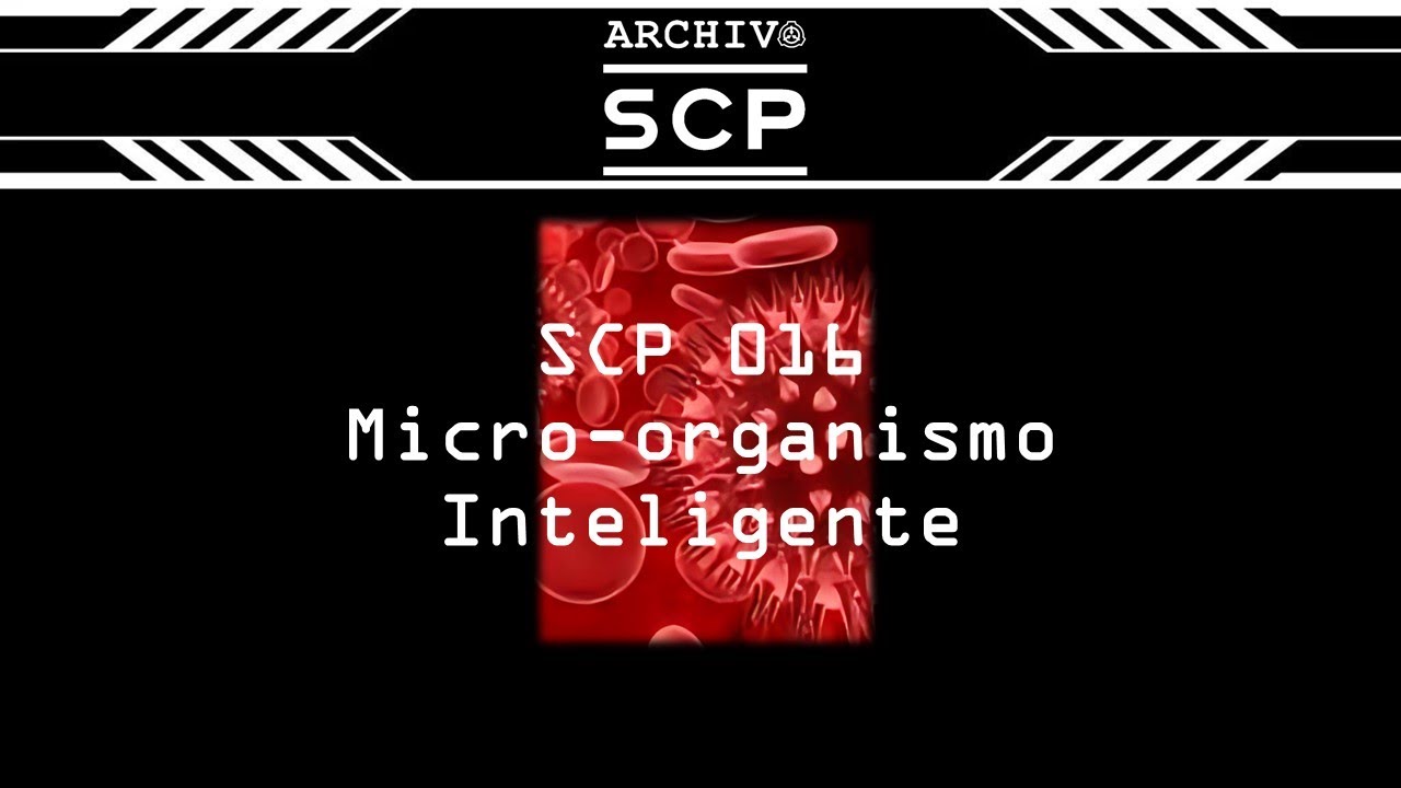 SCP 016: Micro-organismo Inteligente - Archivo SCP - YouTube
