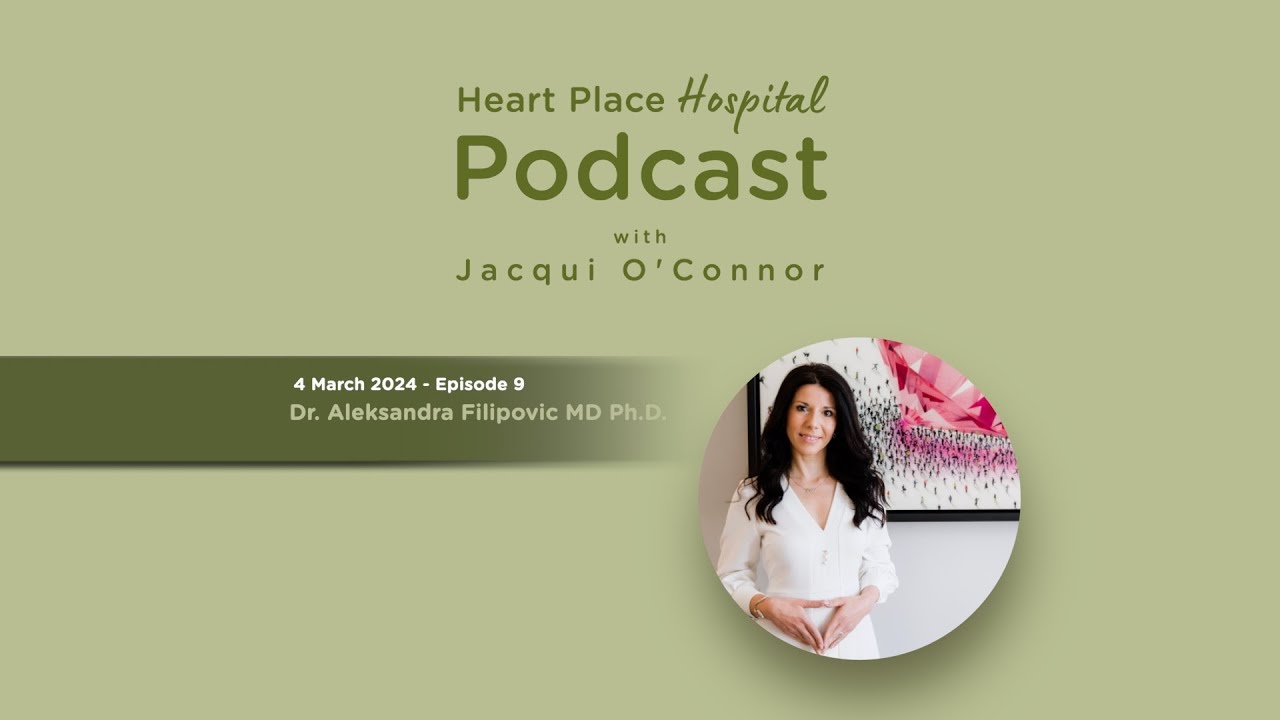 Heart Place Hospital Podcast Episode #9 with Dr Aleksandra Filipovic MD ...