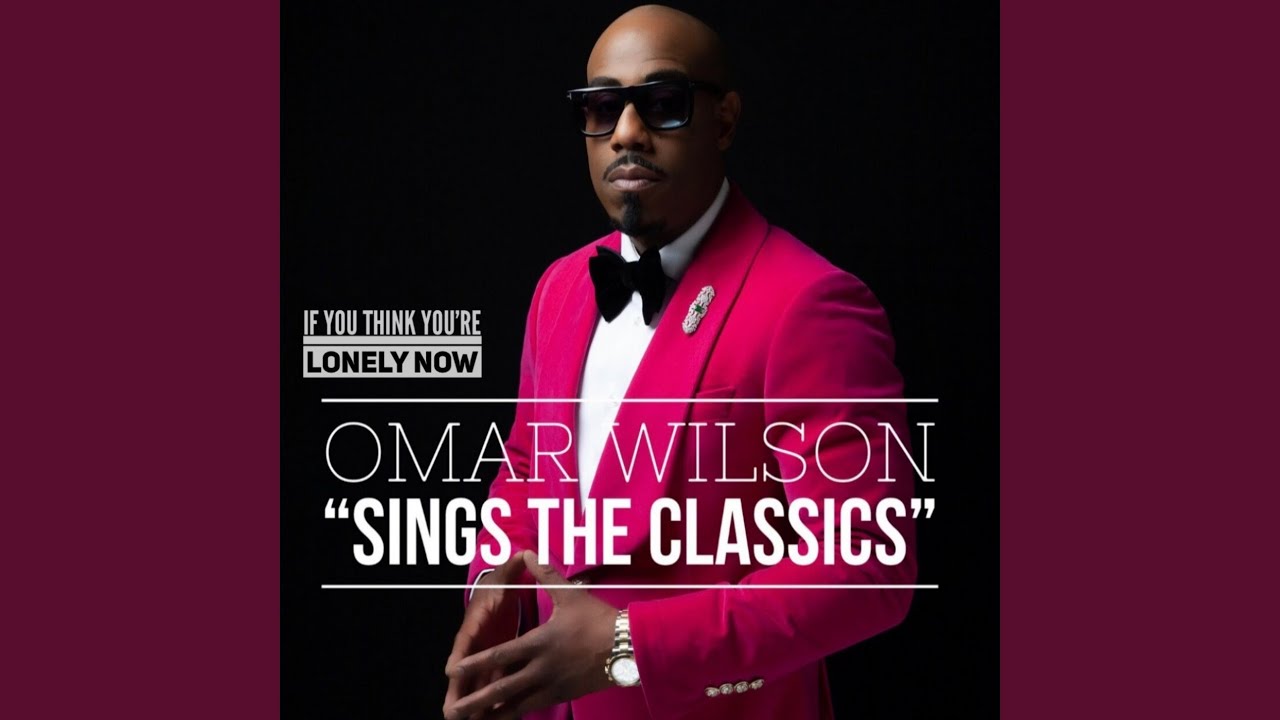 If You Think You're Lonely Now - Omar Wilson | Shazam
