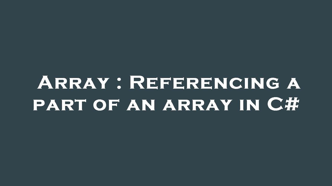 Array : Referencing a part of an array in C# - YouTube