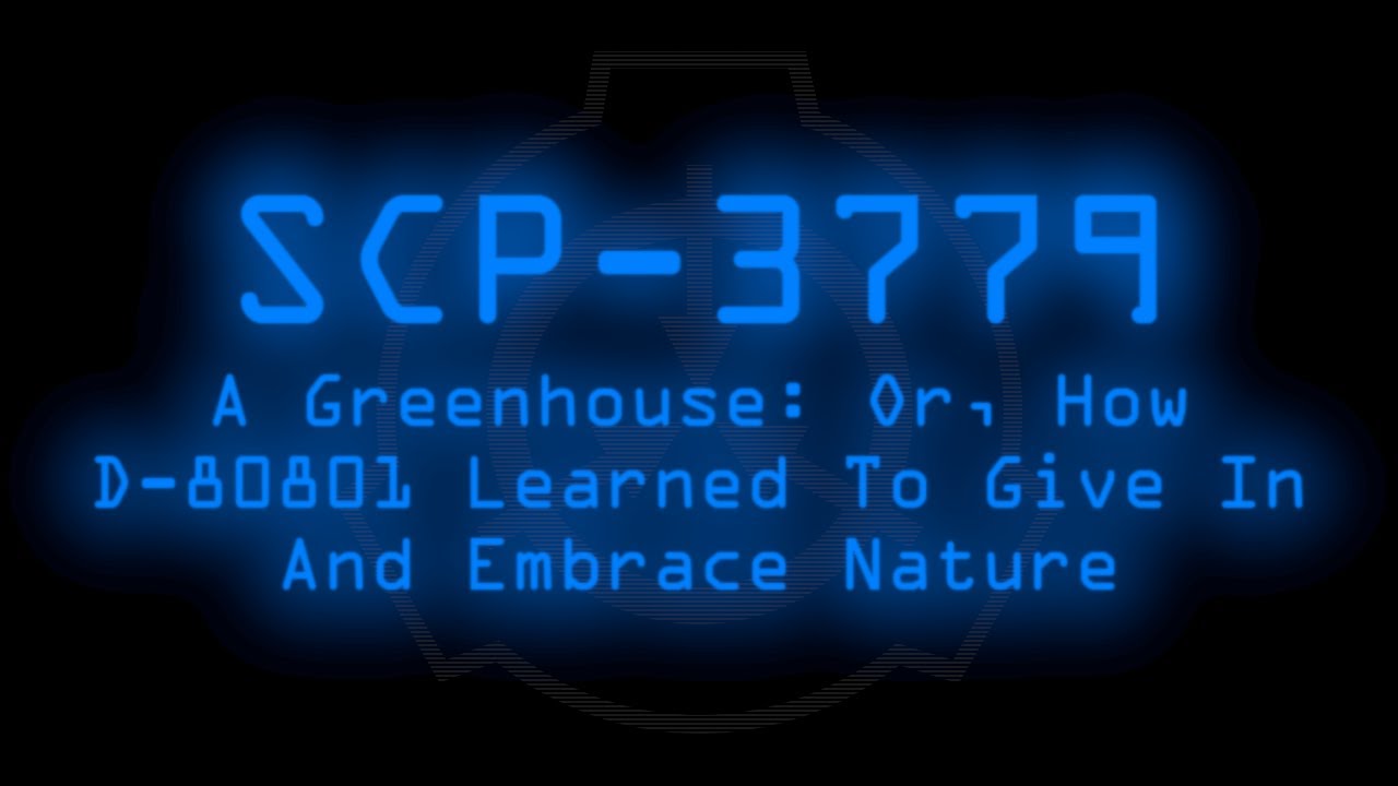 SCP-3779 - Or, How D-80801 Learned To Give In And Embrace Nature - YouTube