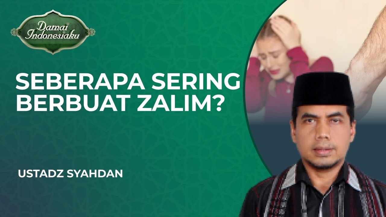 Pernahkah Kalian Berbuat Zalim? | Ustadz Syahdan - Damai Indonesiaku ...