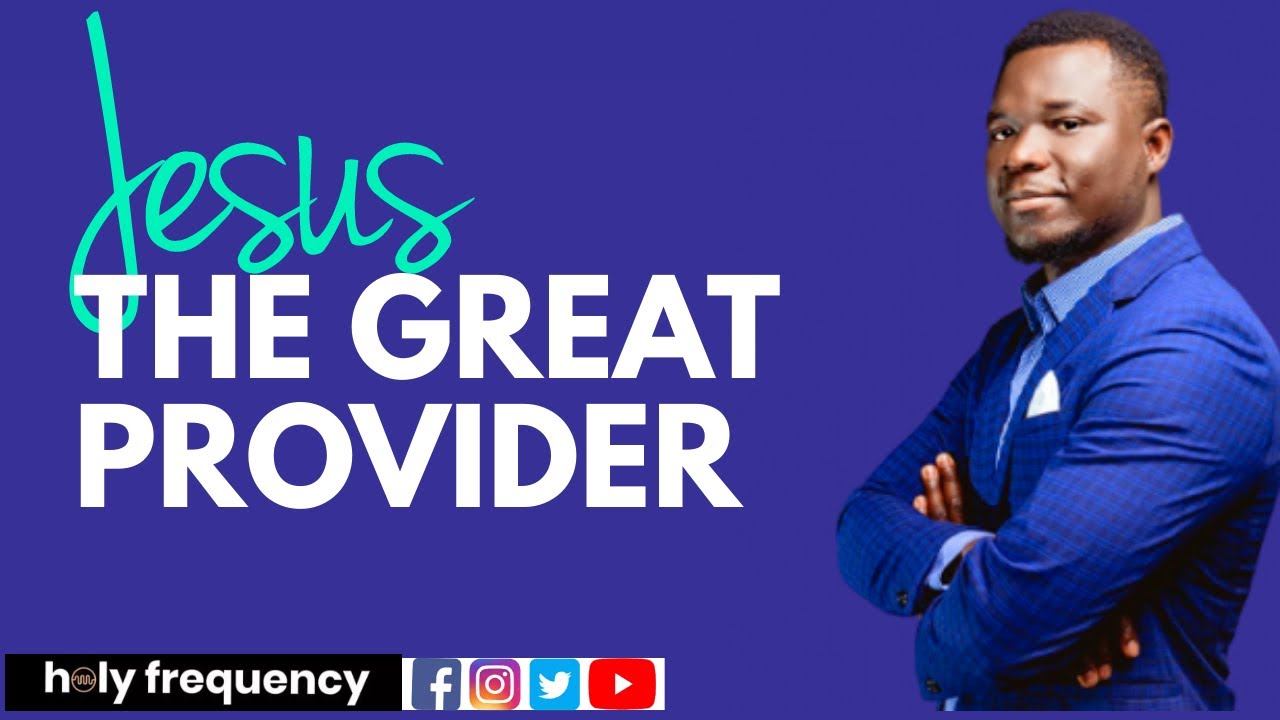 JESUS THE GREAT PROVIDER By Pastor Samuel Entsua-Mensah (John 6:1-21 ...