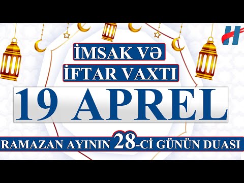 Ramazan ayının 28-ci günün duası - 19 APREL İmsak və iftar vaxtları