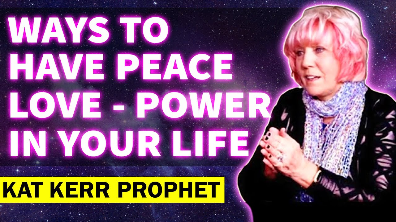 Kat Kerr - Ways to have Peace, Love, and Power in Your Life (JAN 12 ...