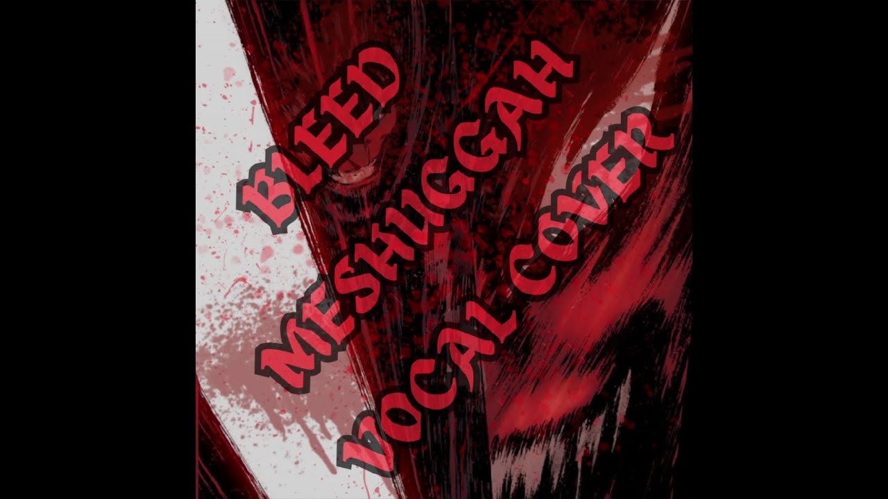 BLEED-MESHUGGAH (VOCAL COVER) - YouTube