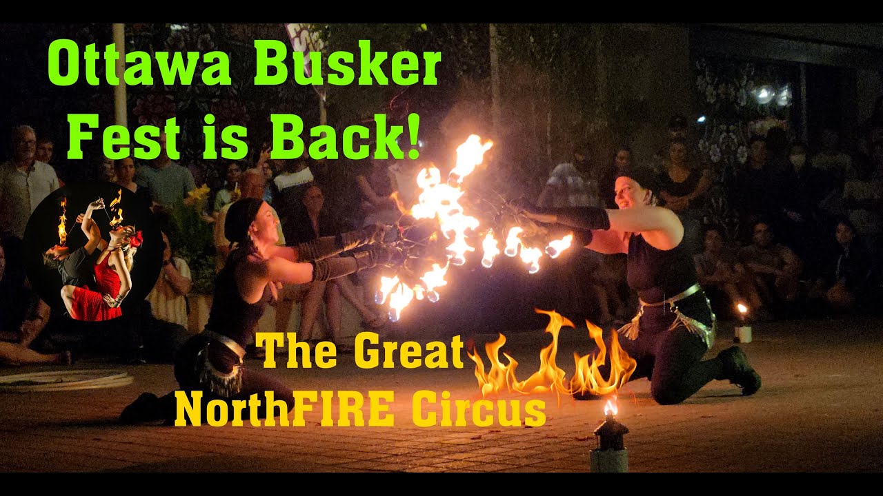 Amazing Busker festival with a crazy fire dance show in Ottawa 2022 ...