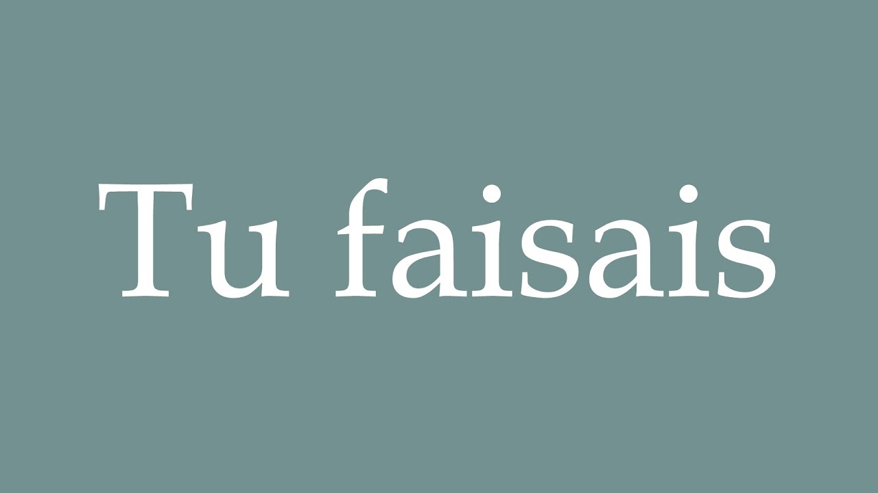 How to Pronounce ''Tu faisais'' (You were doing) Correctly in French ...