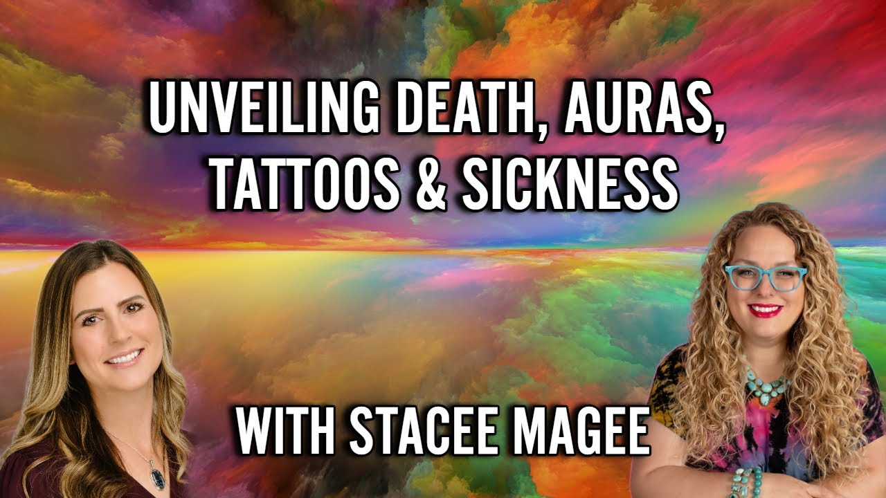 Unveiling Death, Auras, Tattoos and Sickness - with Stacee Magee - YouTube
