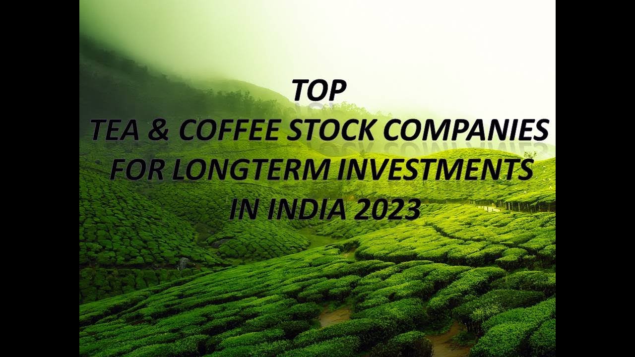 TOP TEA & COFFEE STOCK COMPANIES FOR LONGTERM INVESTMENTS IN INDIA 2023 ...