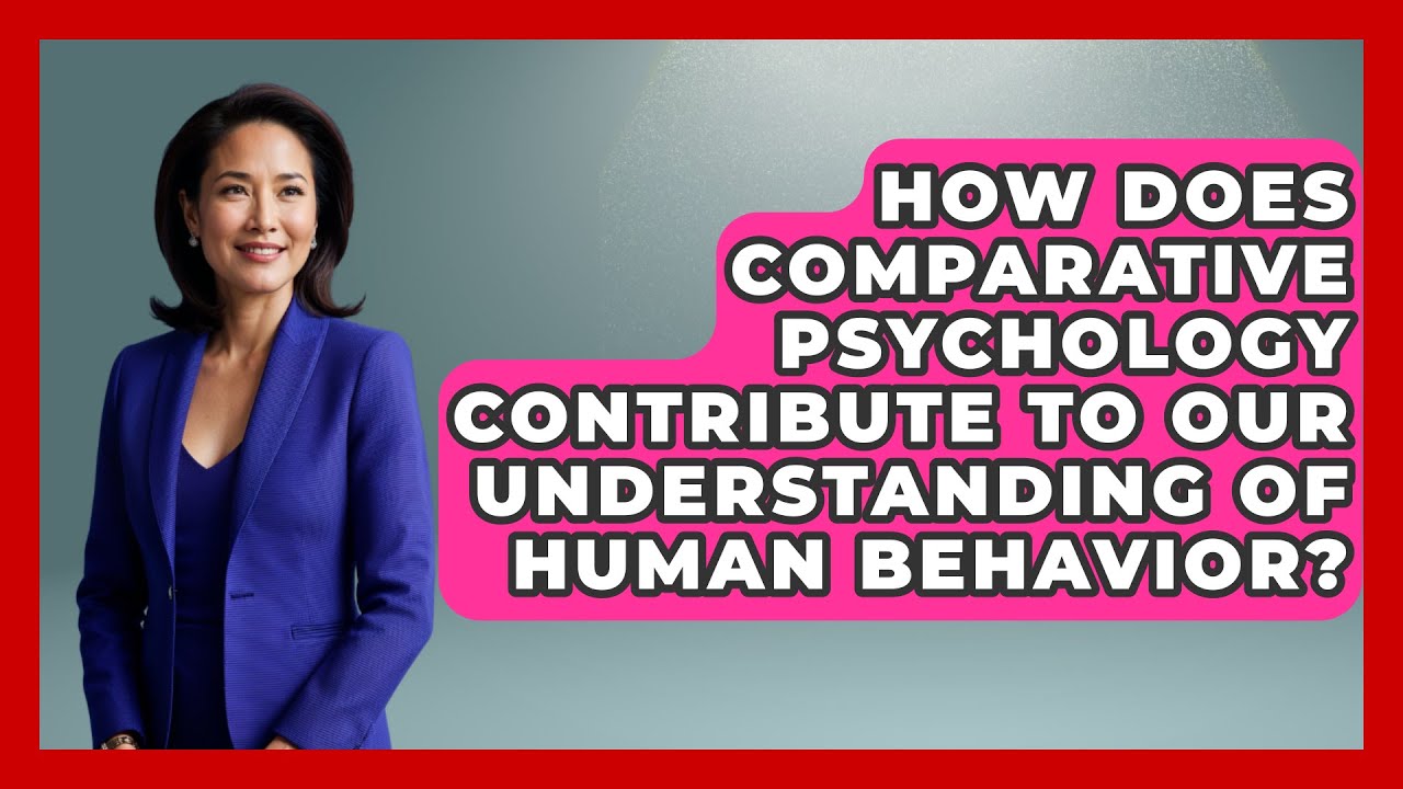How Does Comparative Psychology Contribute to Our Understanding of Human Behavior? - YouTube