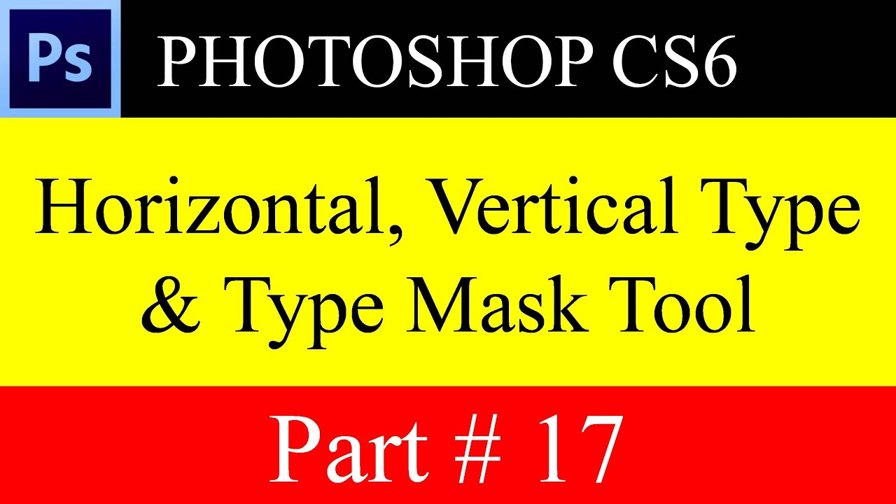 How To Use Horizontal Vertical Type Type Mask Tool In Photoshop CS6 How To Use Horizontal Vertical Type Type Mask Tool In Photoshop CS6