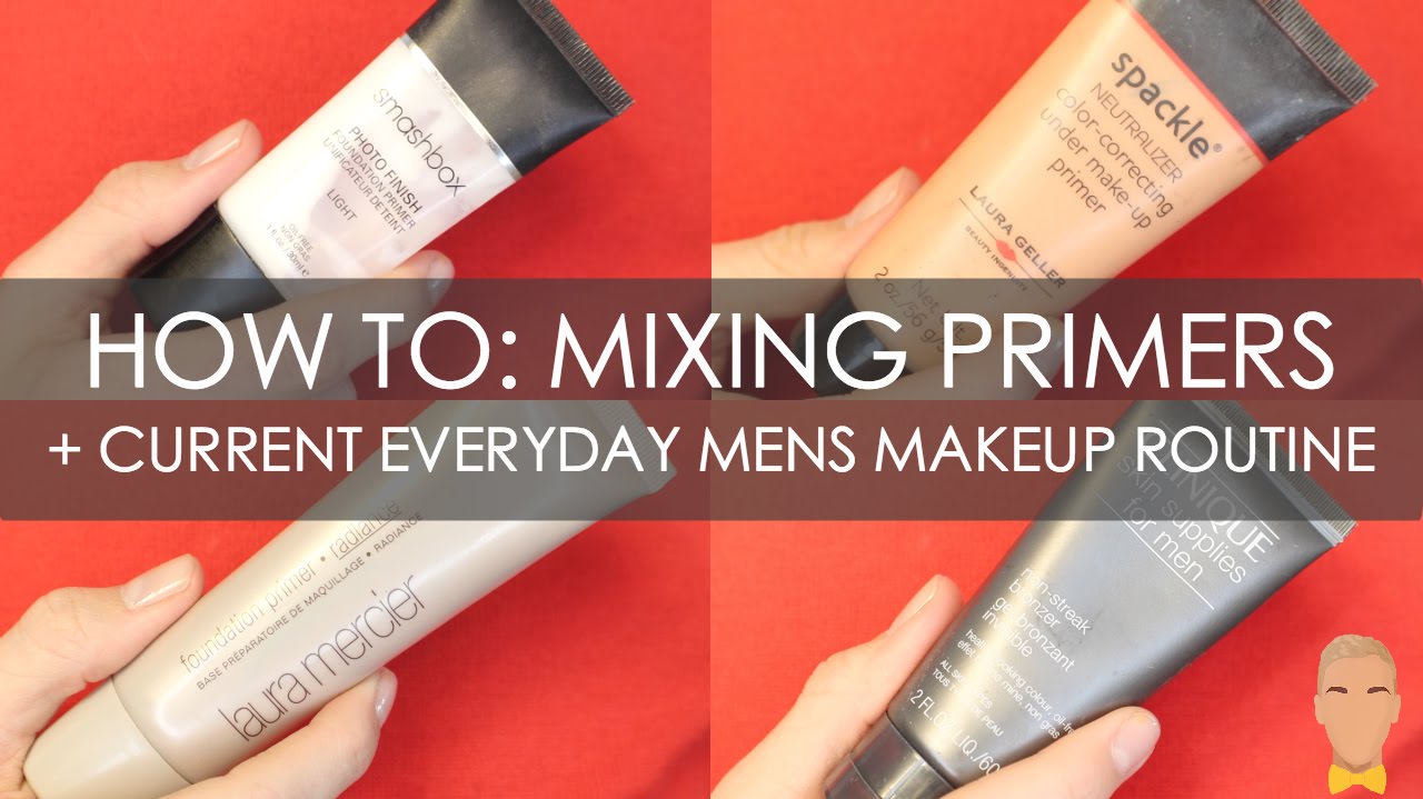Mixing Primers + Current Everyday Men's Makeup Routine ...
