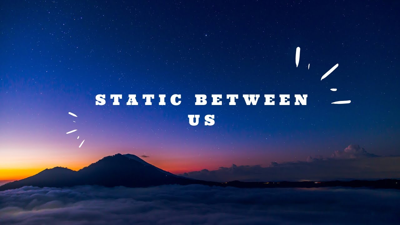 Static Between Us - YouTube