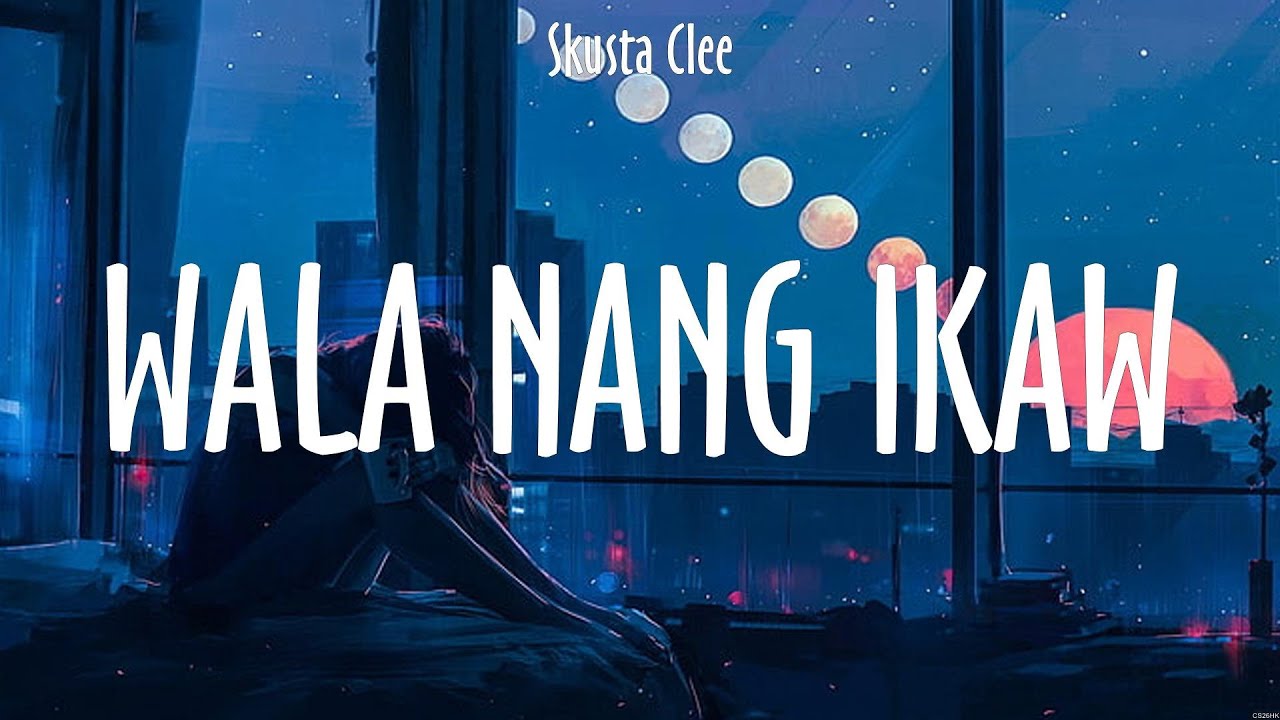 Wala Nang Ikaw - Skusta Clee (Lyrics) - Magkunwari, , - YouTube