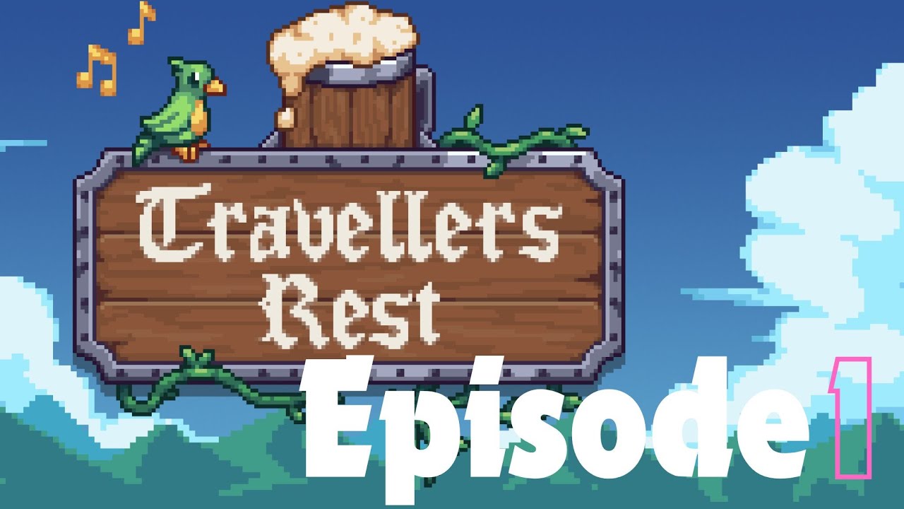 Traveller's Rest - Ep. 01 - Starting Our Tavern Adventure, Many Tutorials, Much to Learn - YouTube
