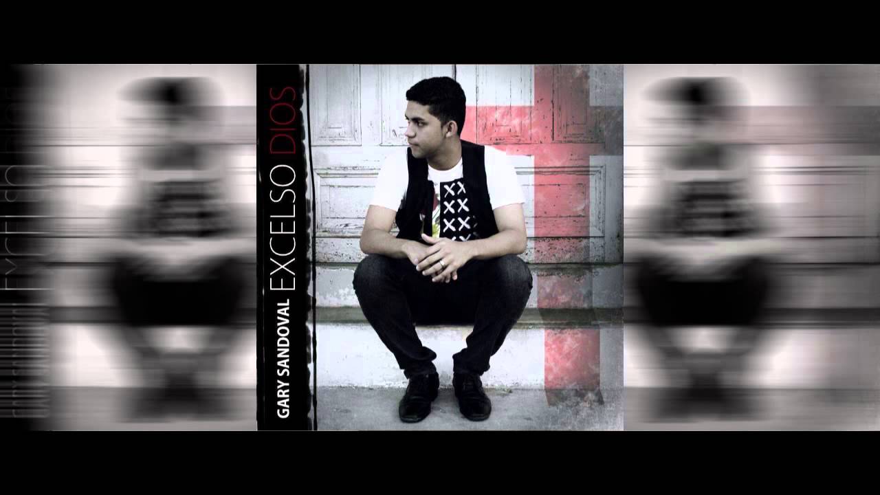 Gary Sandoval Excelso Dios - YouTube
