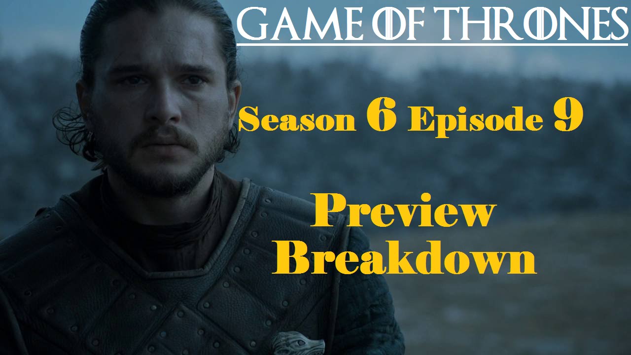 Game of Thrones - Season 6 Episode 9 Preview Breakdown and Predictions ...