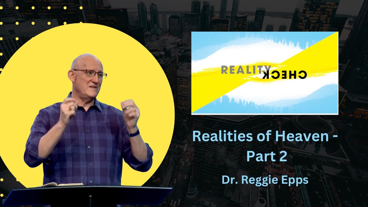 Reality Check: Sermon 6 | Realities of Heaven - Part 2 | Dr. Reggie ...
