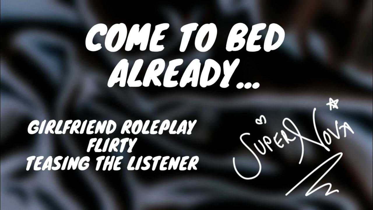 Girlfriend Tricks You Into Bed Asmr Girlfriend Roleplay Listener Up Late Flirty Youtube