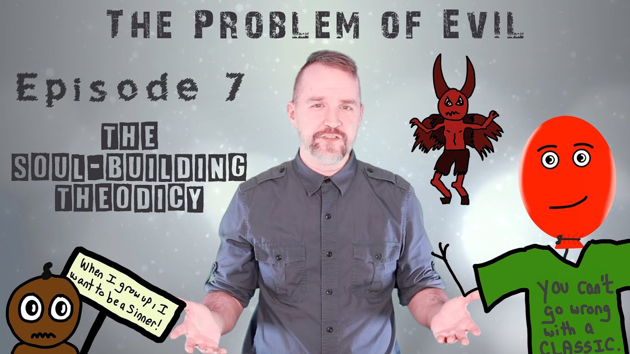 The Problem of Evil: Episode 7 (The Soul-Building Theodicy) - YouTube