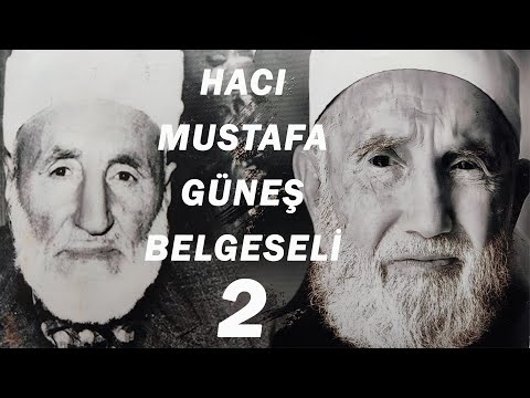 ÇARPINLI HACI MUSTAFA GÜNEŞ BELGESELİ (HAYATI) 2. BÖLÜM - HACI MUSTAFA GÜNEŞ