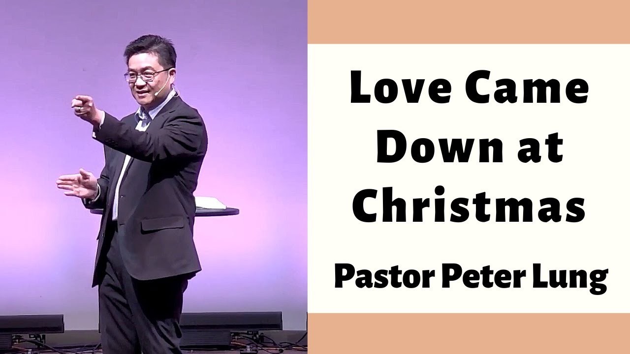 Love Came Down At Christmas | Pastor Peter Lung - YouTube