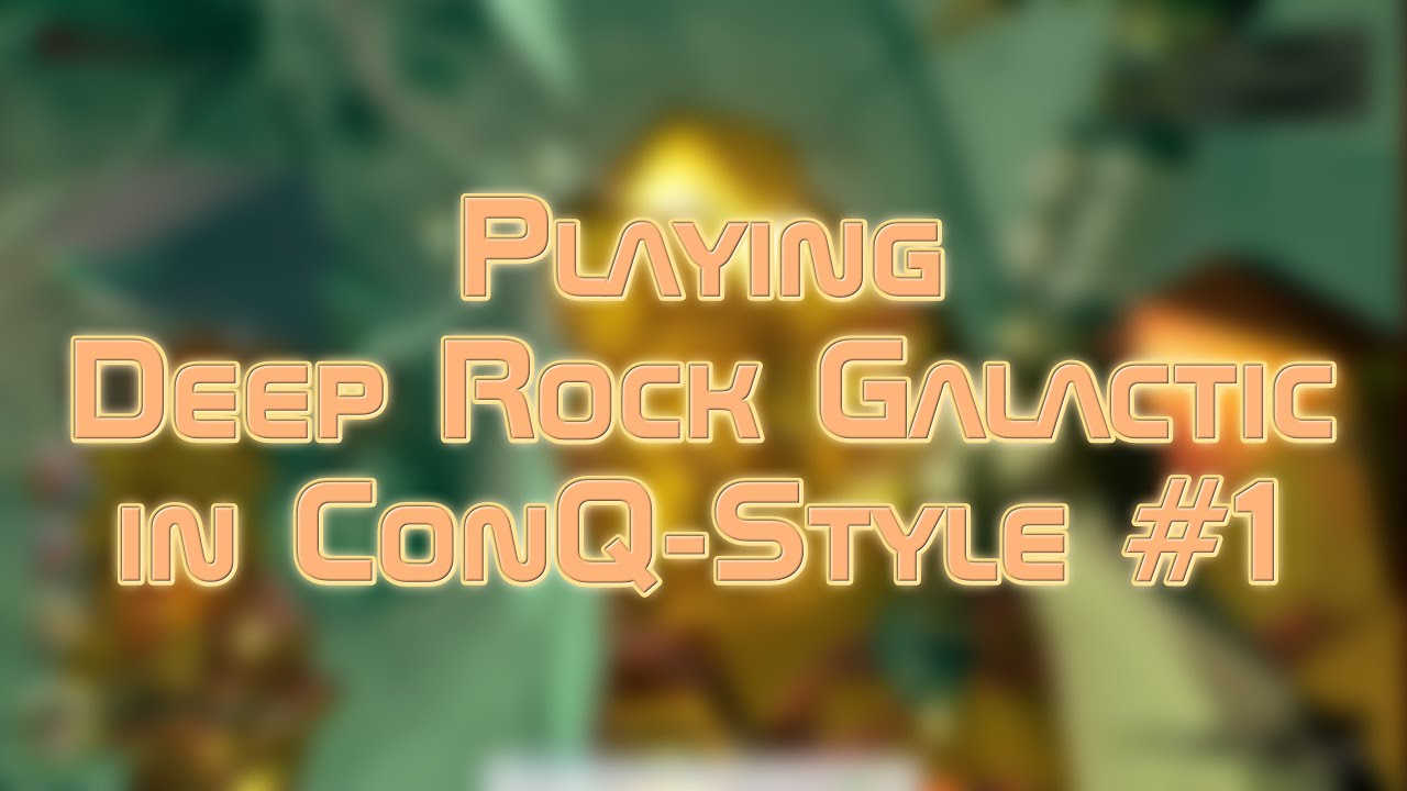 Playing Deep Rock Galactic in ConQ-Style #1 - YouTube