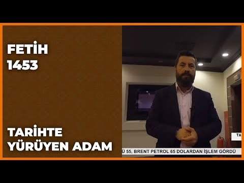 Tarihte Yürüyen Adam | Fetih 1453 | 1 Haziran 2019