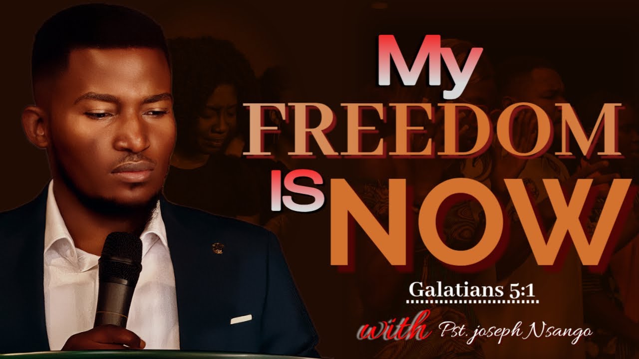 "MY FREEDOM IS NOW" //PR. JOSEPH NSANGO - YouTube
