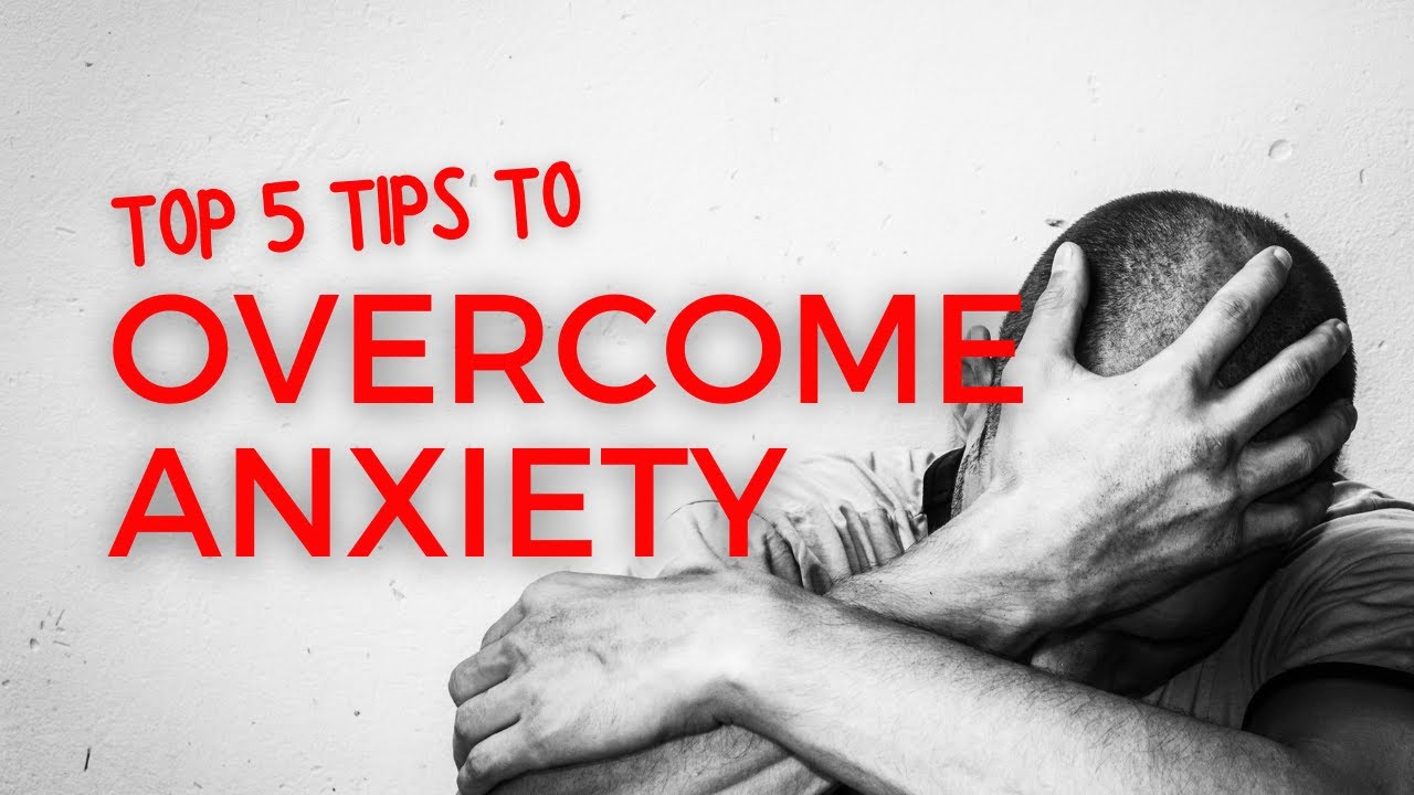 TOP 5 Tips to Overcome Anxiety ! - YouTube