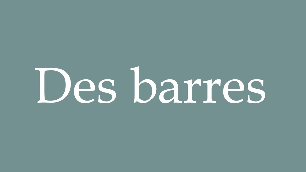 How to Pronounce ''Des barres'' Correctly in French - YouTube