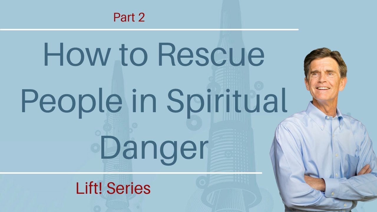 Lift Series: How to Rescue People in Spiritual Danger, Part 2 | Chip ...