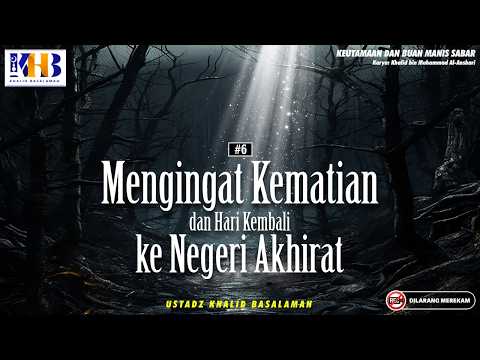 Keutamaan & Buah Manis Sabar: Mengingat Kematian & Hari Kembali Ke Negeri Akhirat | Khalid Basalamah