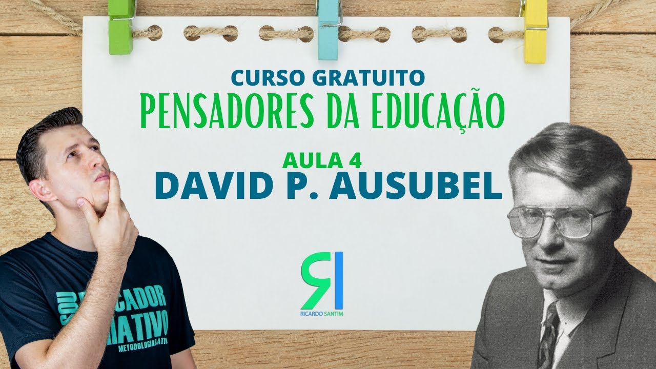 AULA 4 - DAVID P AUSUBEL: APRENDIZAGEM SIGNIFICATIVA | CURSO PENSADORES ...