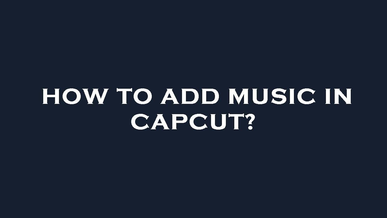 How To Add Music In Capcut YouTube how-to-add-music-in-capcut-youtube