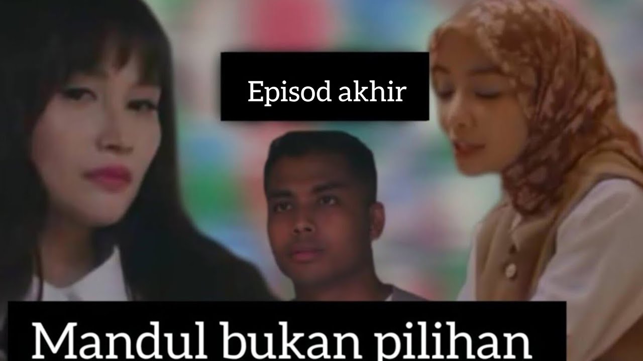 DRAMA MANDUL BUKAN PILIHAN EPISOD AKHIR - YouTube