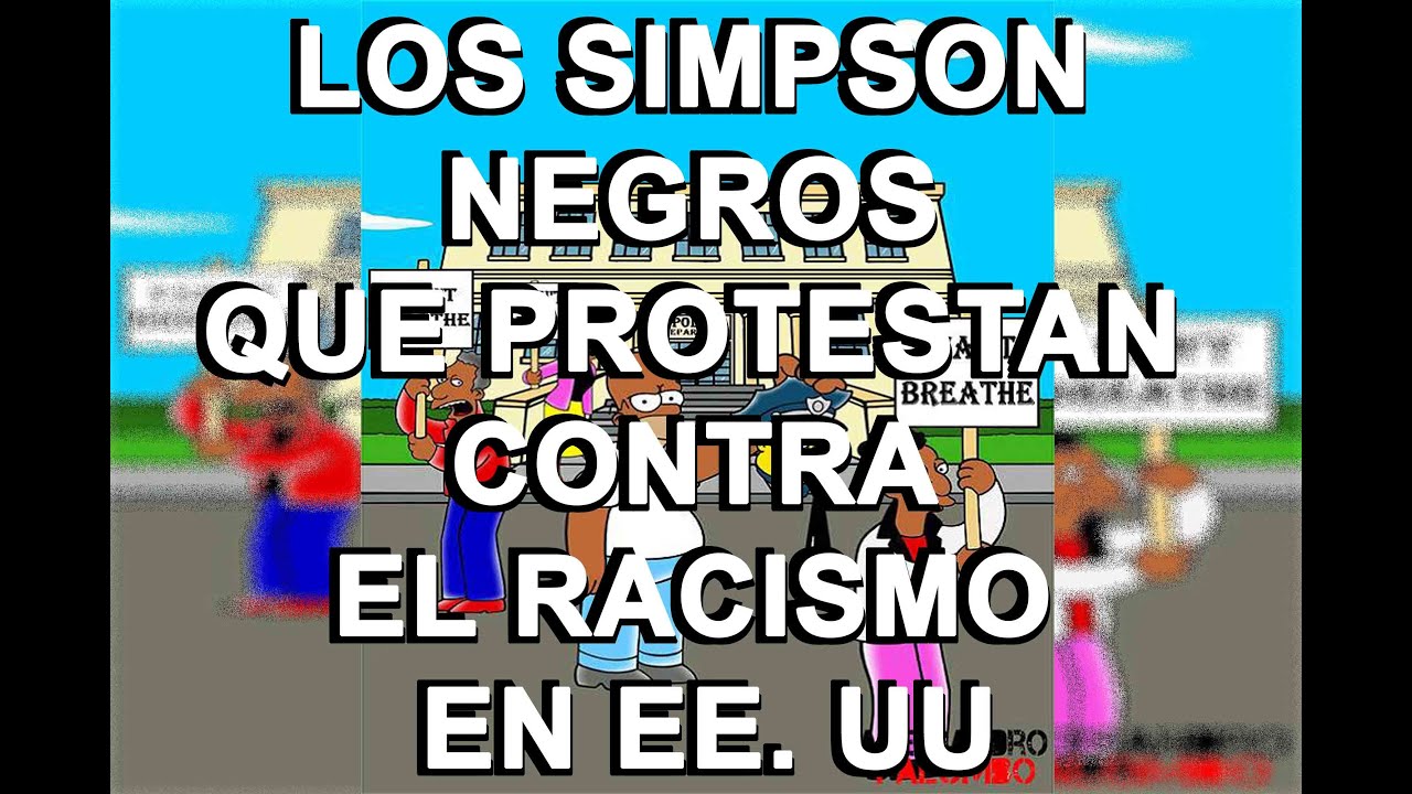 Los Simpson negros que protestan contra el racismo en EE UU - YouTube