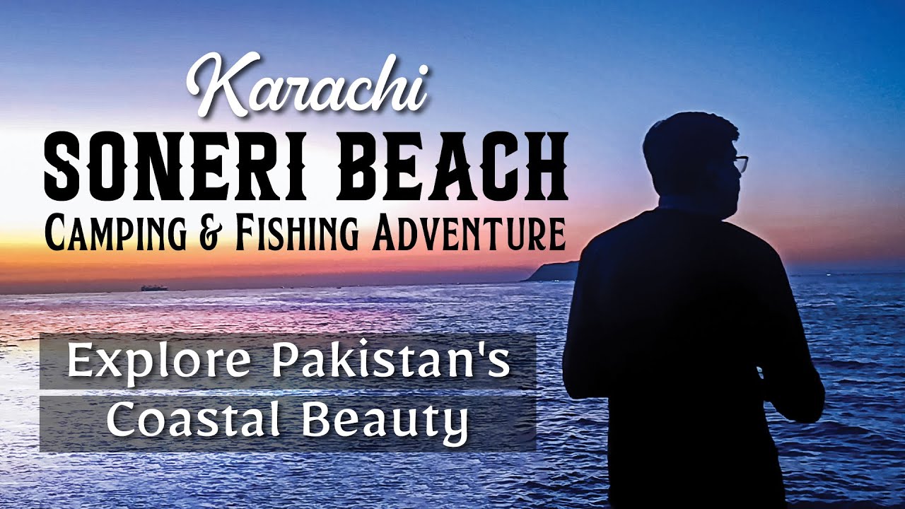 Soneri Beach Karachi Camping and Fishing Adventure | Explore Pakistan's ...